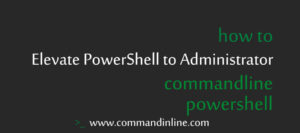 How to Elevate PowerShell to Administrator: A Practical Guide for Windows Users - Command in Line